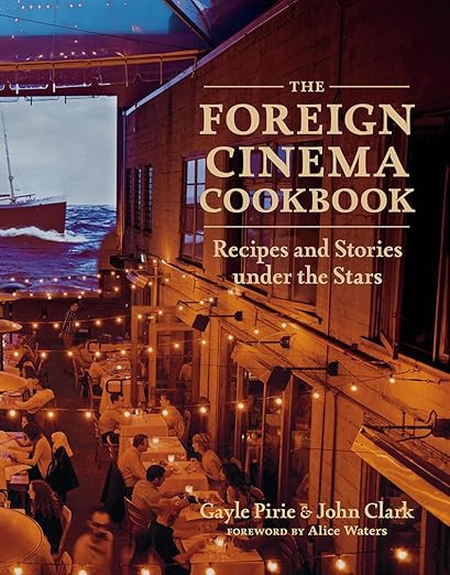 The Foreign Cinema Cookbook: Recipes and Stories Under the Stars: Pirie ...