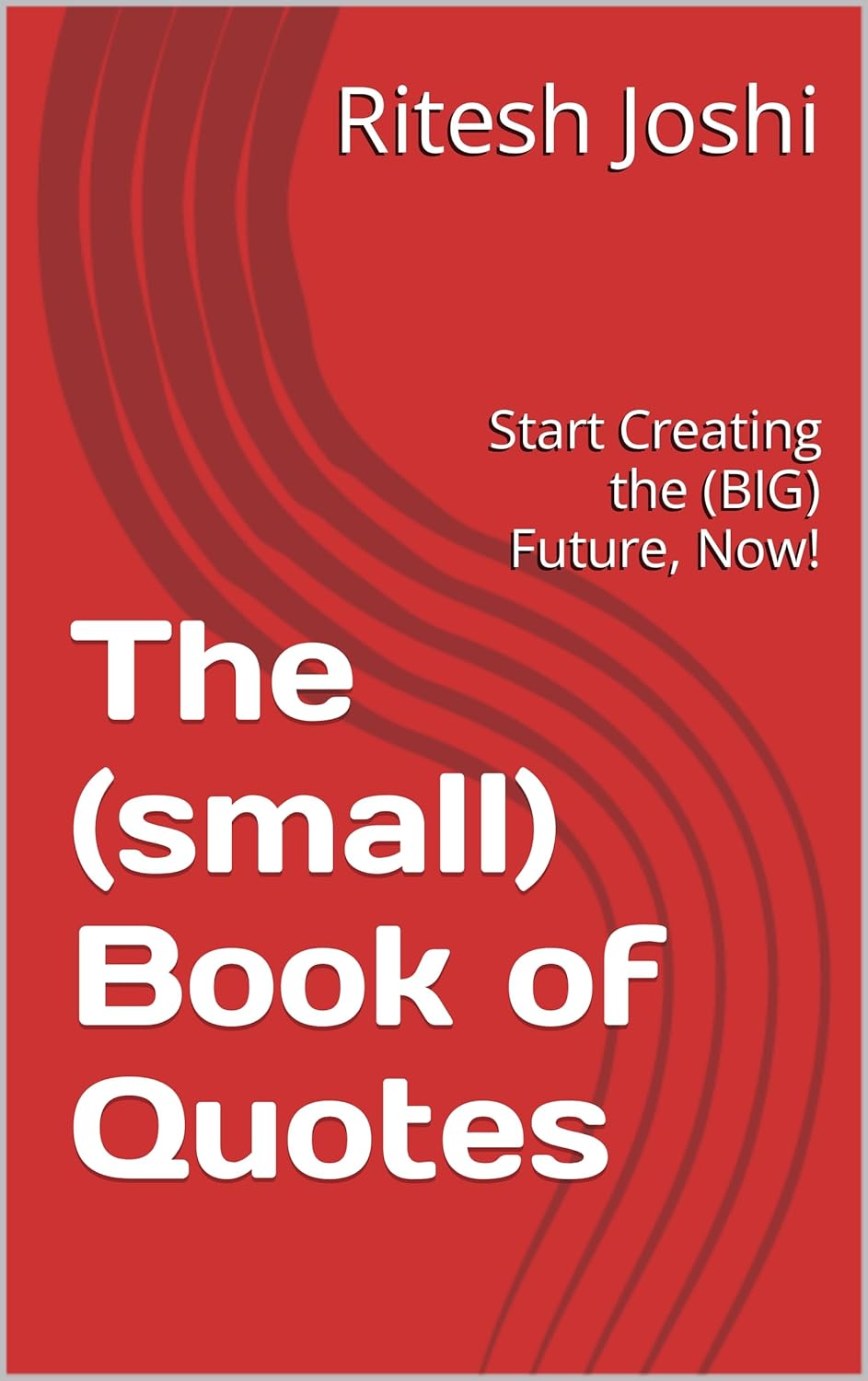 The (small) Book of Quotes: Start Creating the (BIG) Future, Now! eBook ...