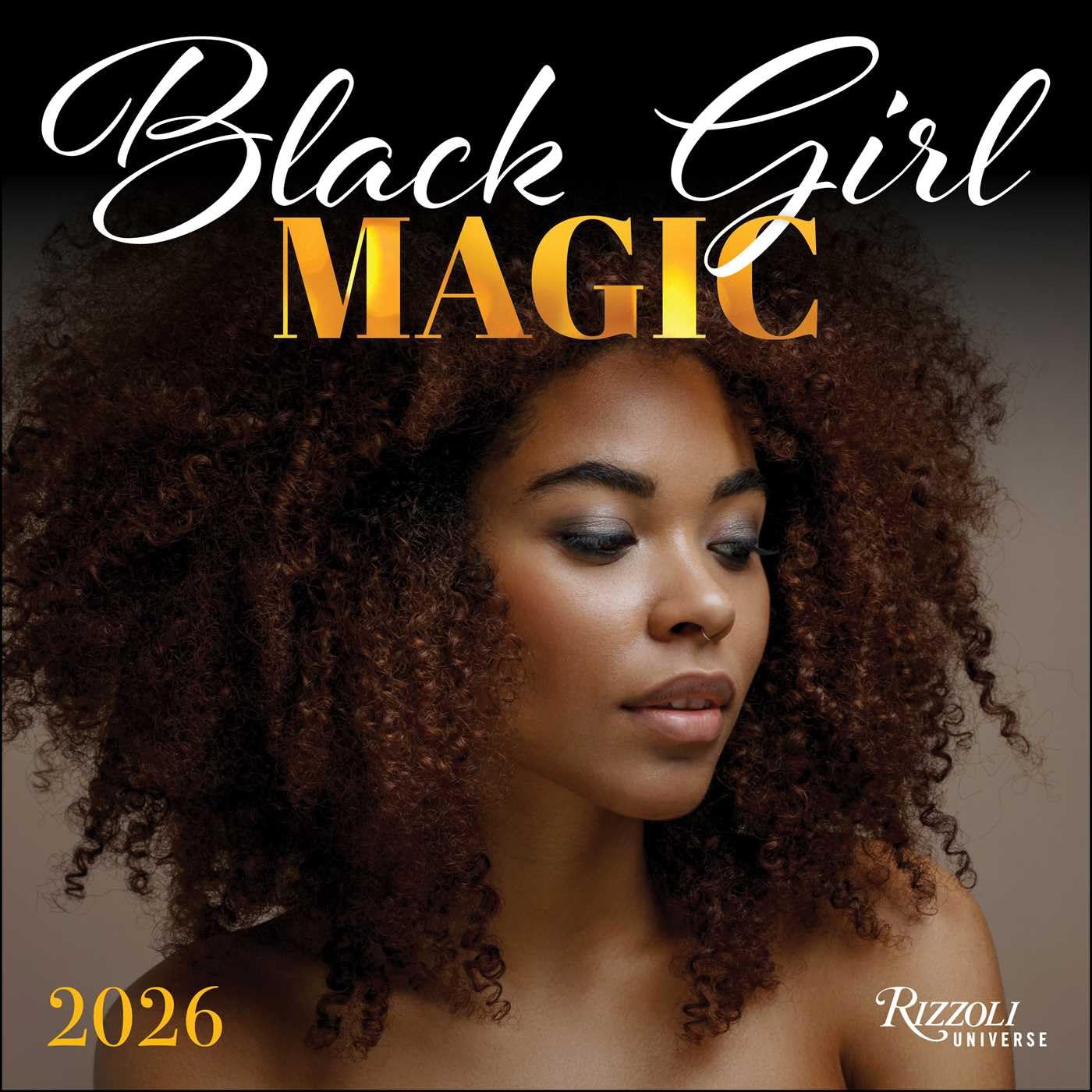 Black Girl Magic 2026 Wall Calendar: Rizzoli Universe: 9780789348289 ...