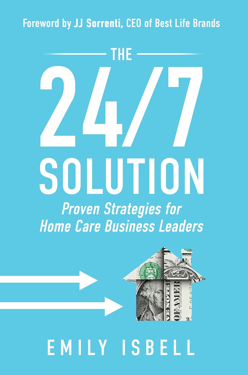 Amazon.com: The 24/7 Solution: Proven Strategies for Home Care Business Leaders eBook : Isbell ...