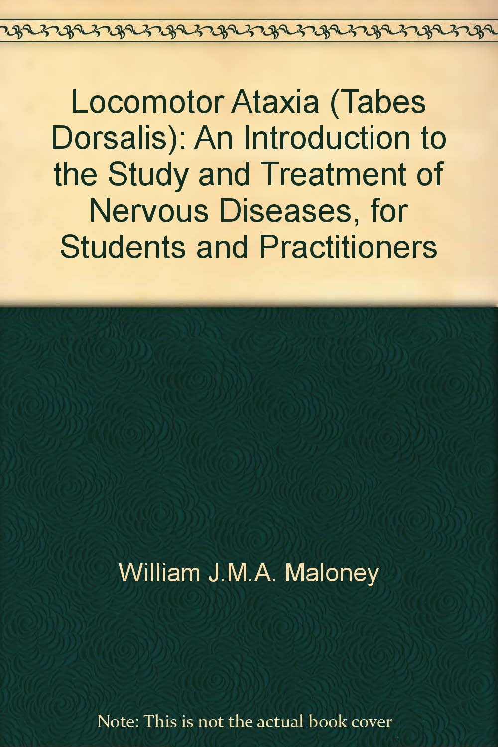Locomotor Ataxia (Tabes Dorsalis): An Introduction to the Study and ...