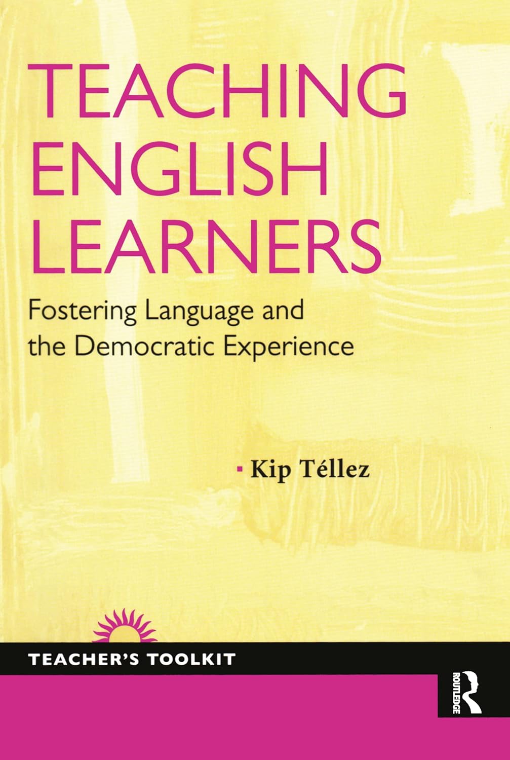 Teaching English Learners (The Teacher's Toolkit): Tellez, Kip ...
