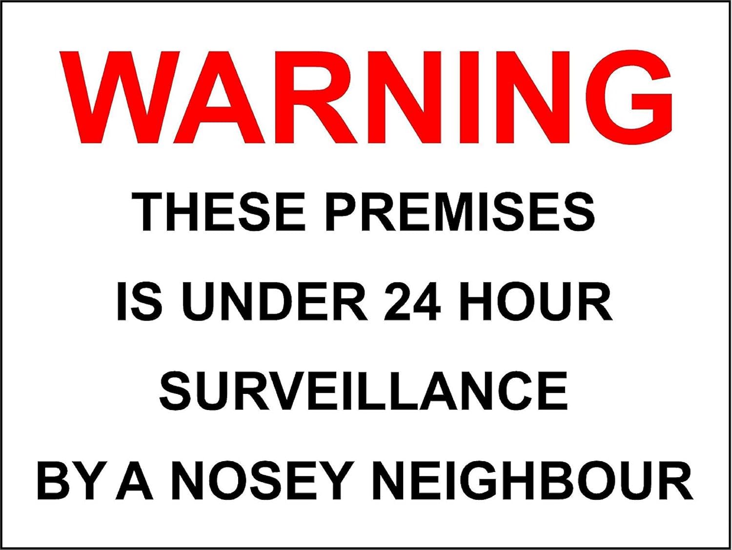 Funny Sign Warning This Premises Under Surveillance Nosey Neighbour ...