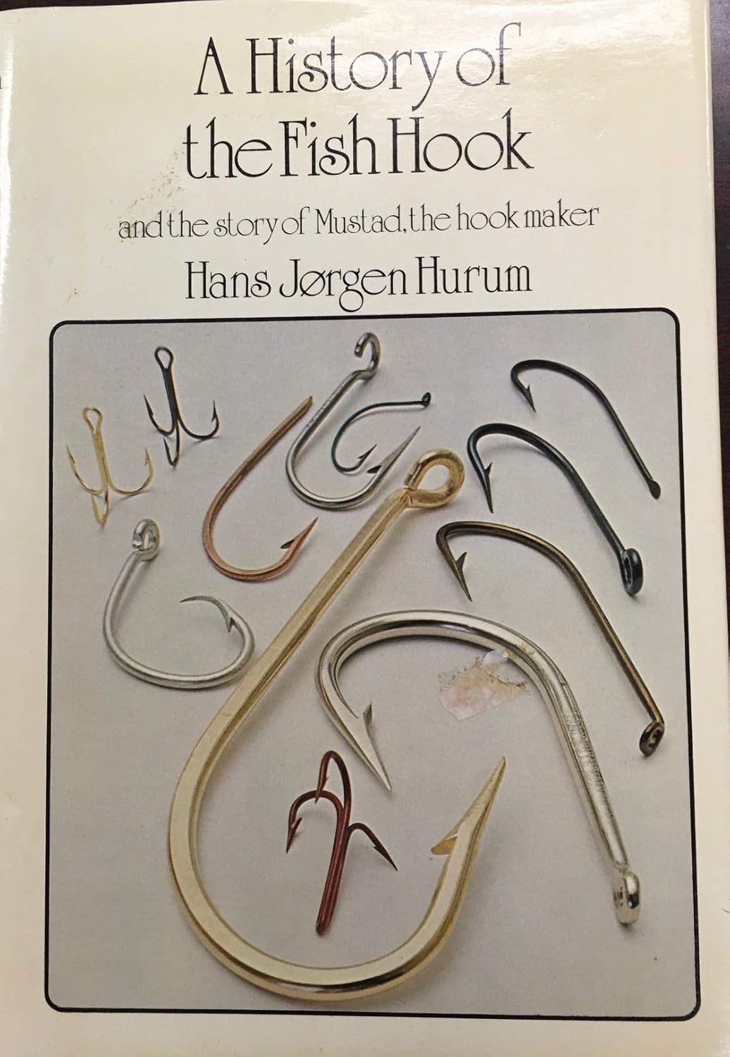 A History of the Fish Hook and the Story of Mustad, the Hook Maker ...