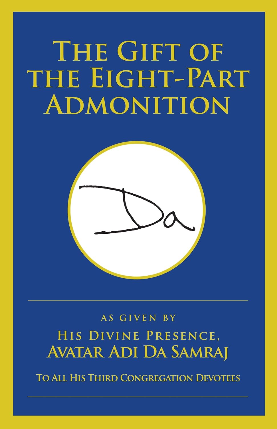 The Gift Of The Eight-Part Admonition: Avatar Adi Da Samraj, The Dawn ...