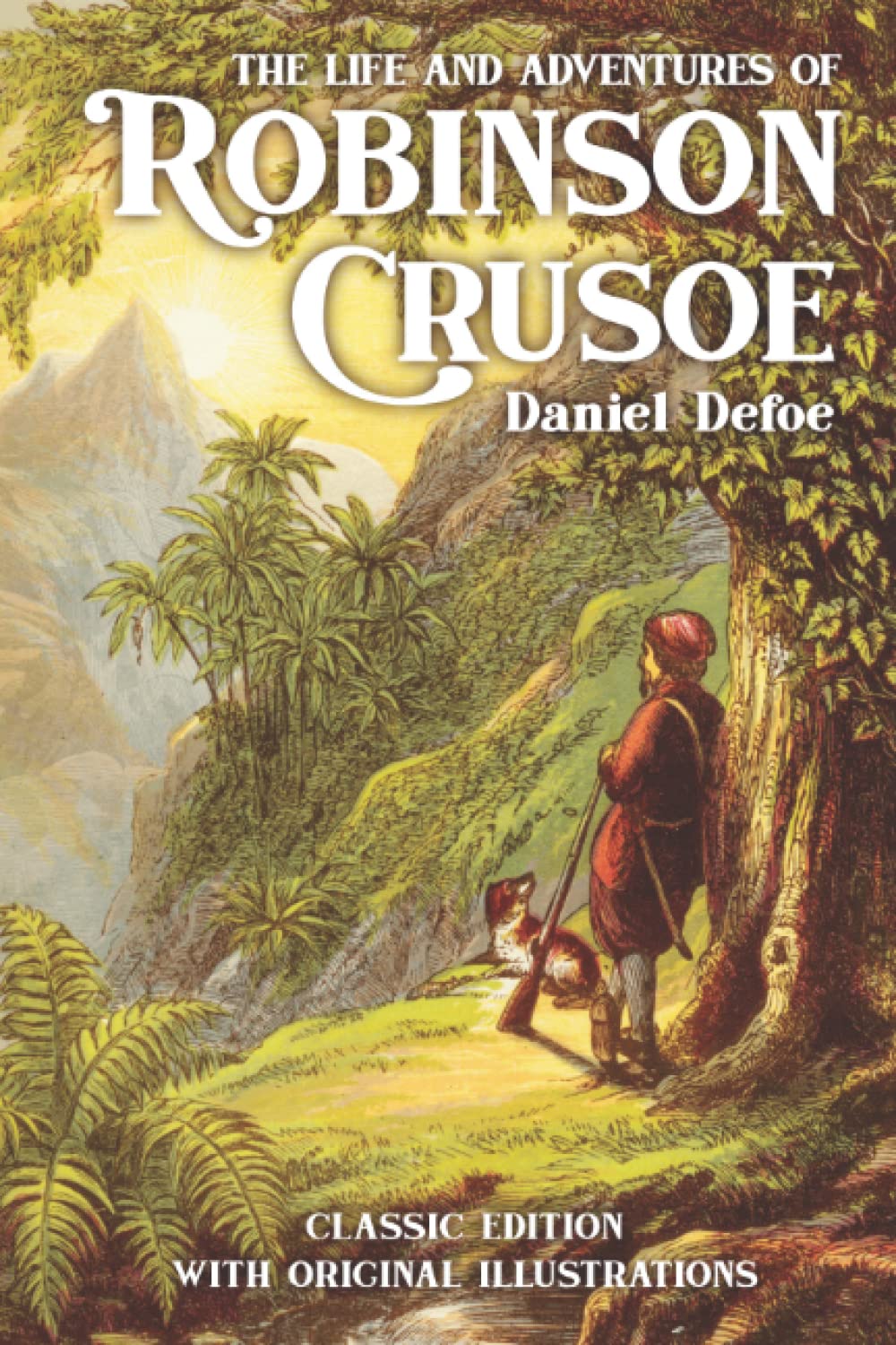The Life and Adventures of Robinson Crusoe: by Daniel Defoe with ...