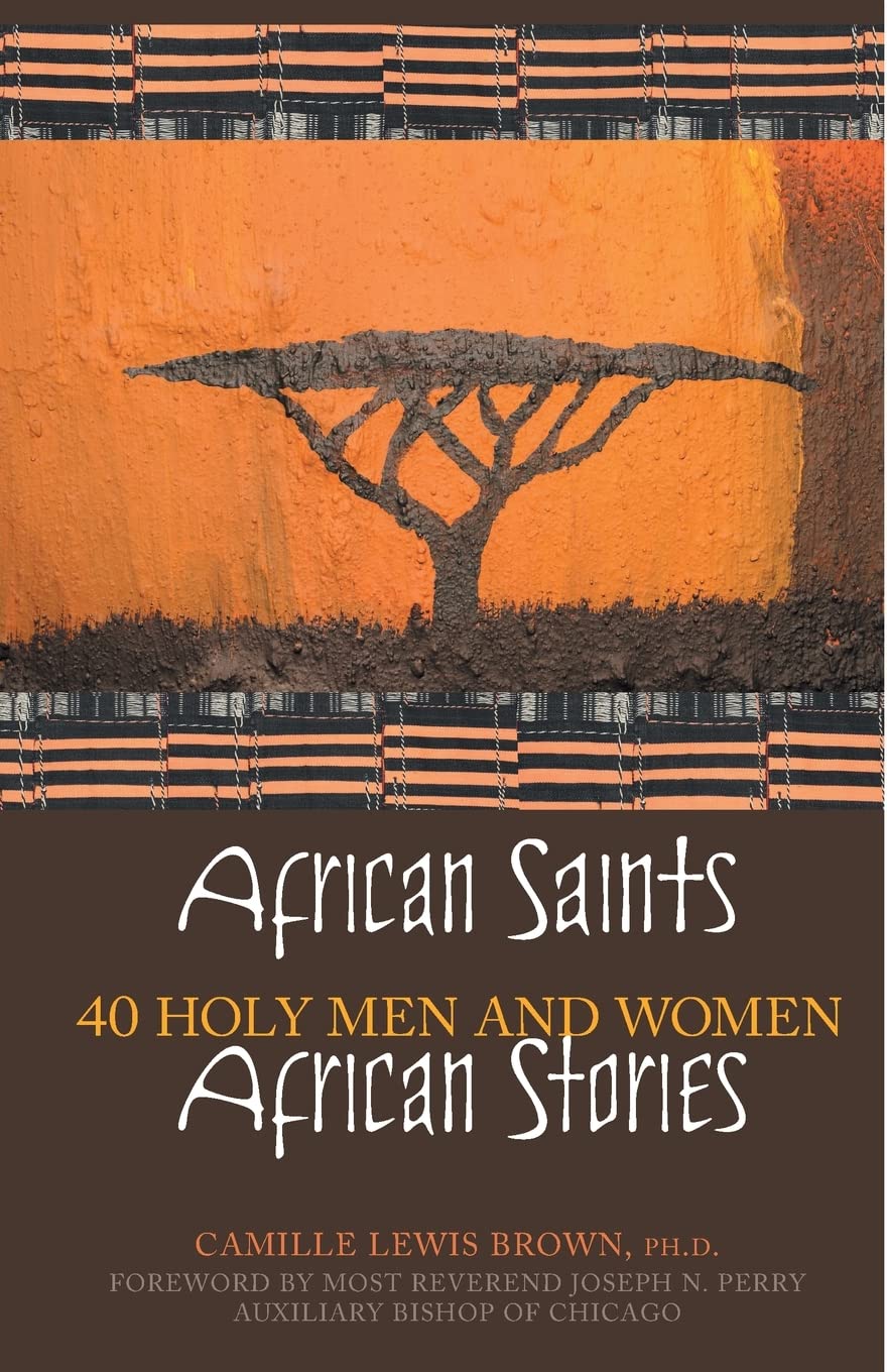 African Saints, African Stories: 40 Holy Men and Women: Brown, Camille ...