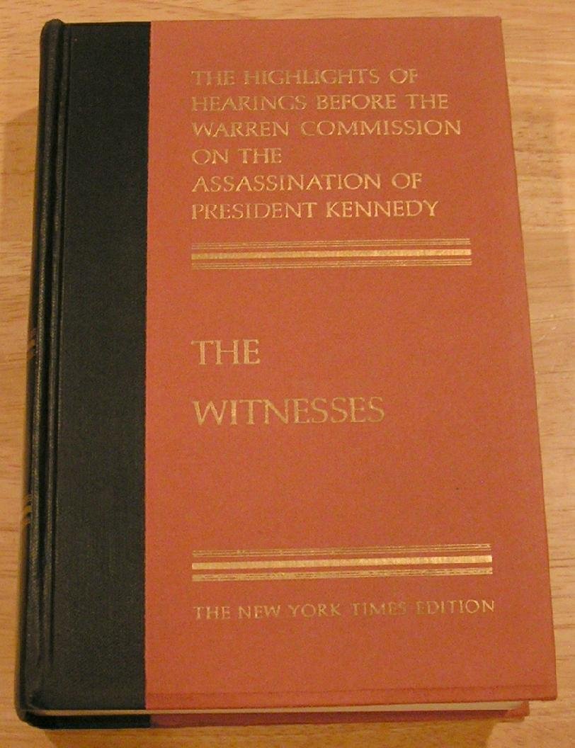 The Witnesses: The Highlights of Hearings Before the Warren Commission ...