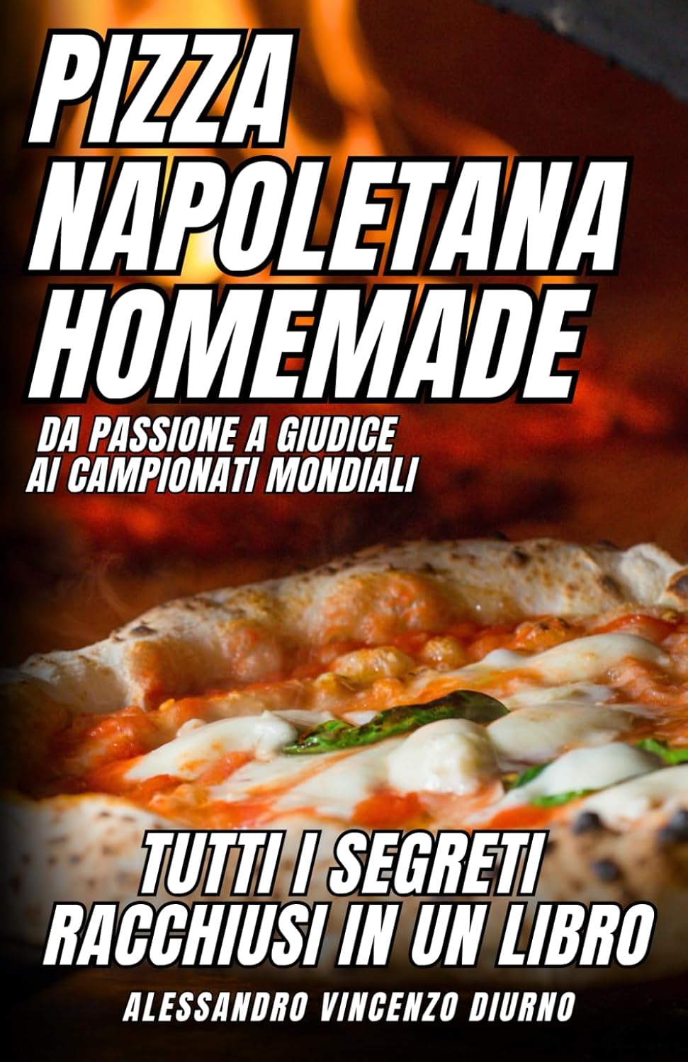 Amazon.it: PIZZA NAPOLETANA HOMEMADE: TUTTI I SEGRETI RACCHIUSI IN UN ...
