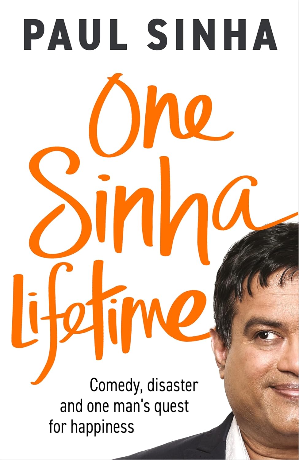 One Sinha Lifetime: Comedy, disaster and one man’s quest for happiness ...