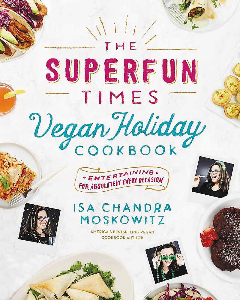 The Superfun Times Vegan Holiday Cookbook: Entertaining for Absolutely Every Occasion: Moskowitz ...