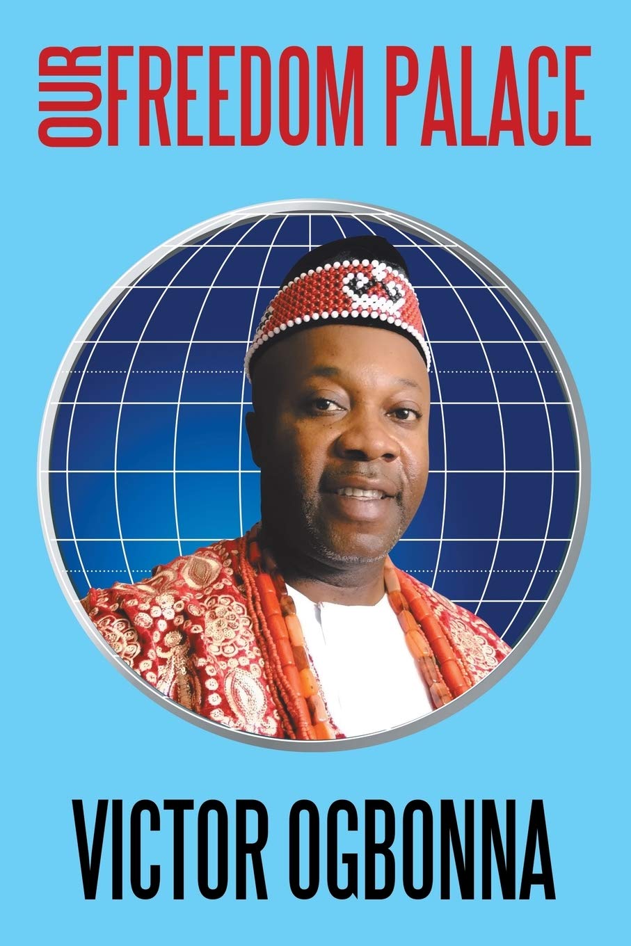 Our Freedom Palace: Ogbonna, Victor: 9781514425091: Amazon.com: Books