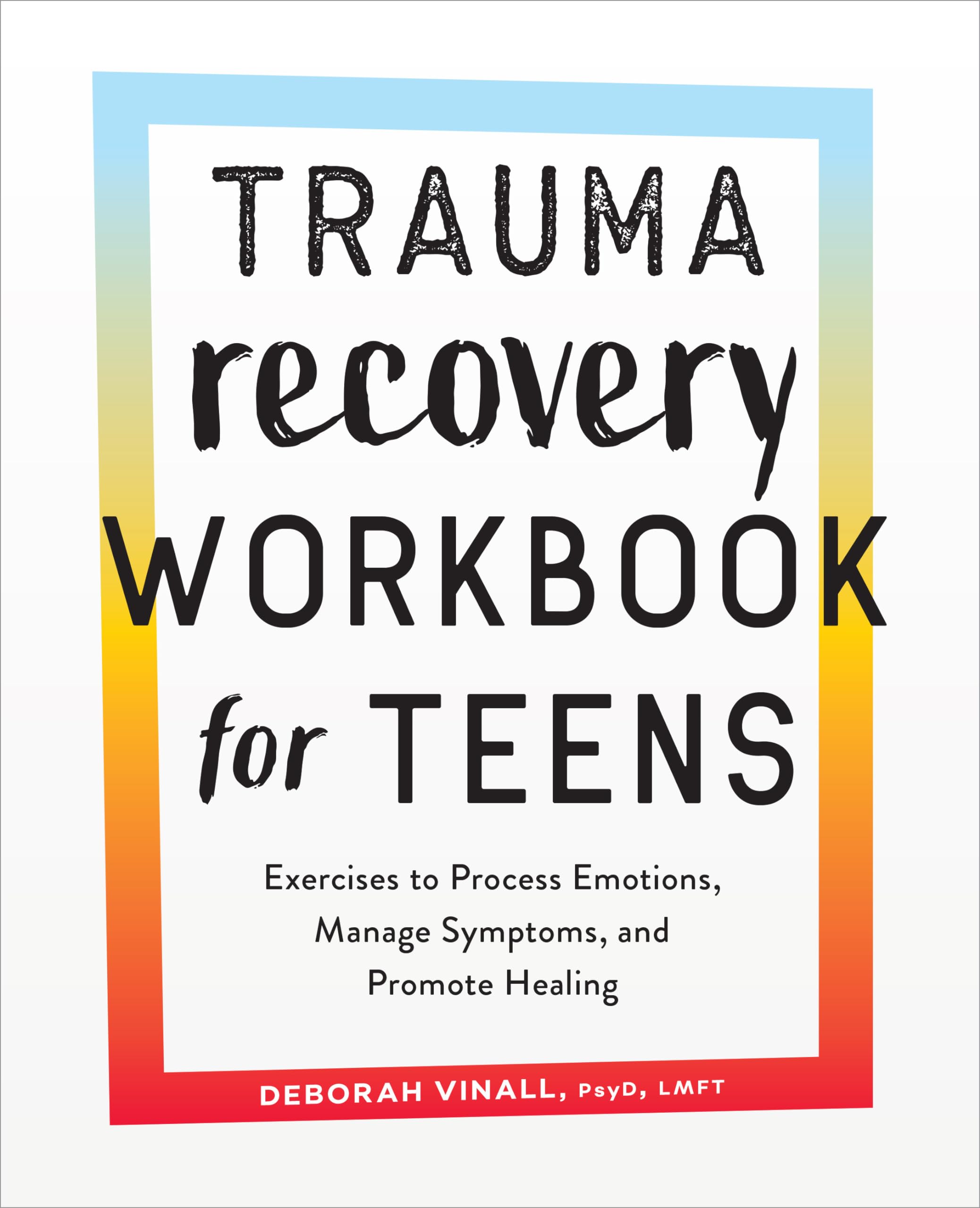 Trauma Recovery Workbook For Teens Exercises To Process Emotions Manage ...