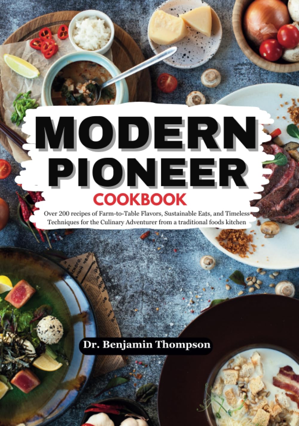 MODERN PIONEER COOKBOOK: Over 200 recipes of Farm-to-Table Flavors ...
