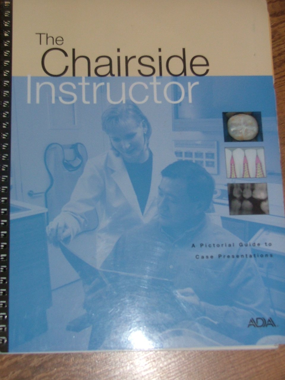 THE CHAIRSIDE INSTRUCTOR (Pictorial Guide to Case Presentations): Ada ...