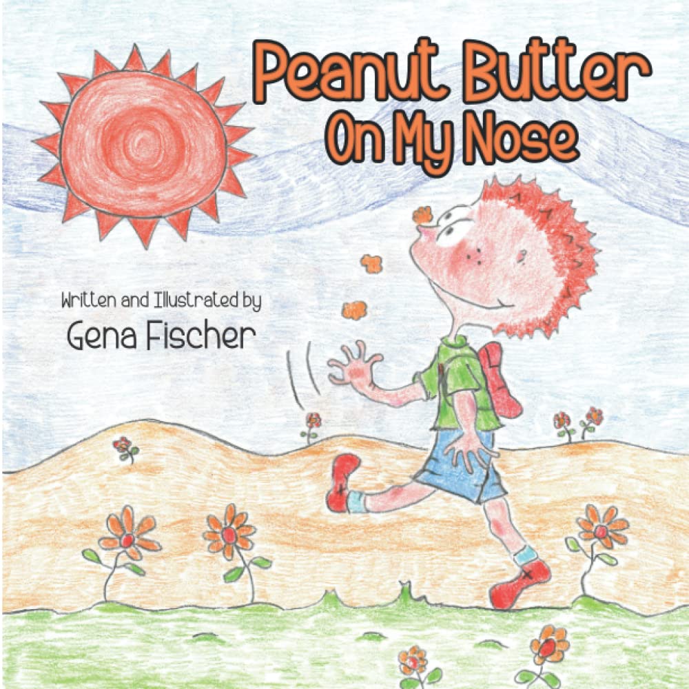 Peanut Butter On My Nose: Fischer, Gena, Fischer, Gena: 9781954463158 ...