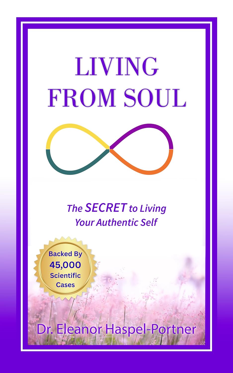 Living from Soul: The SECRET to Living Your Authentic Self: Backed by ...