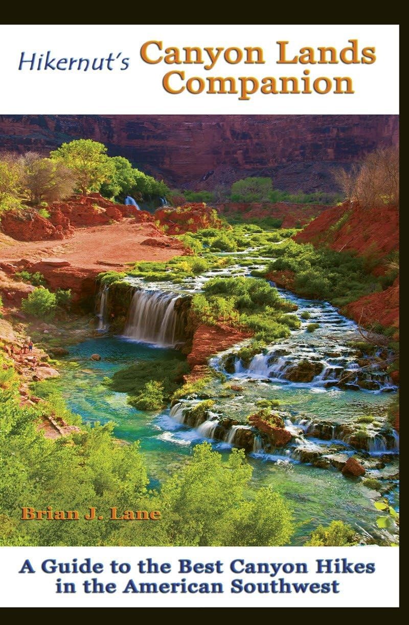 Hikernut's Canyon Lands Companion: A Guide to the Best Canyon Hikes in ...