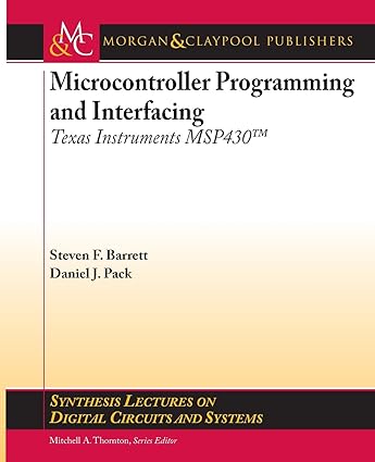 Microcontroller Programming and Interfacing: Texas Instruments MSP430 (Synthesis Lectures on ...