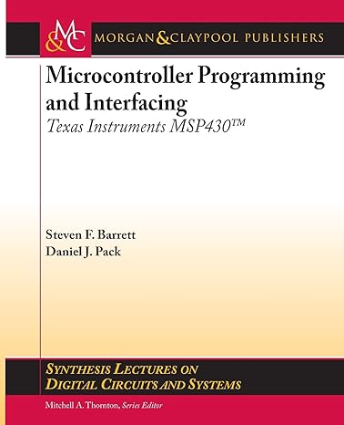 Microcontroller Programming and Interfacing: Texas Instruments MSP430 (Synthesis Lectures on ...