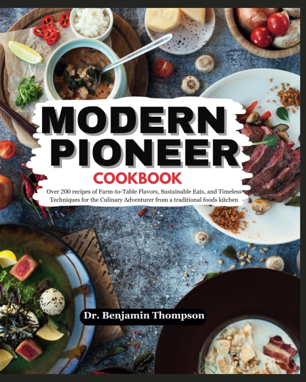 MODERN PIONEER COOKBOOK: Over 200 recipes of Farm-to-Table Flavors ...
