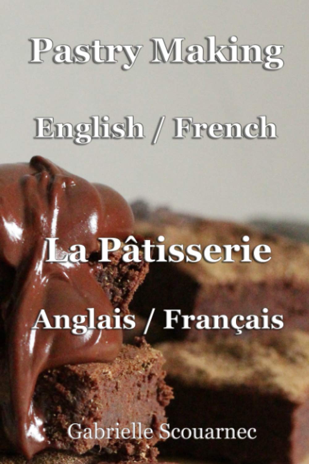 Pastry Making English / French: La Pâtisserie anglais / français ...