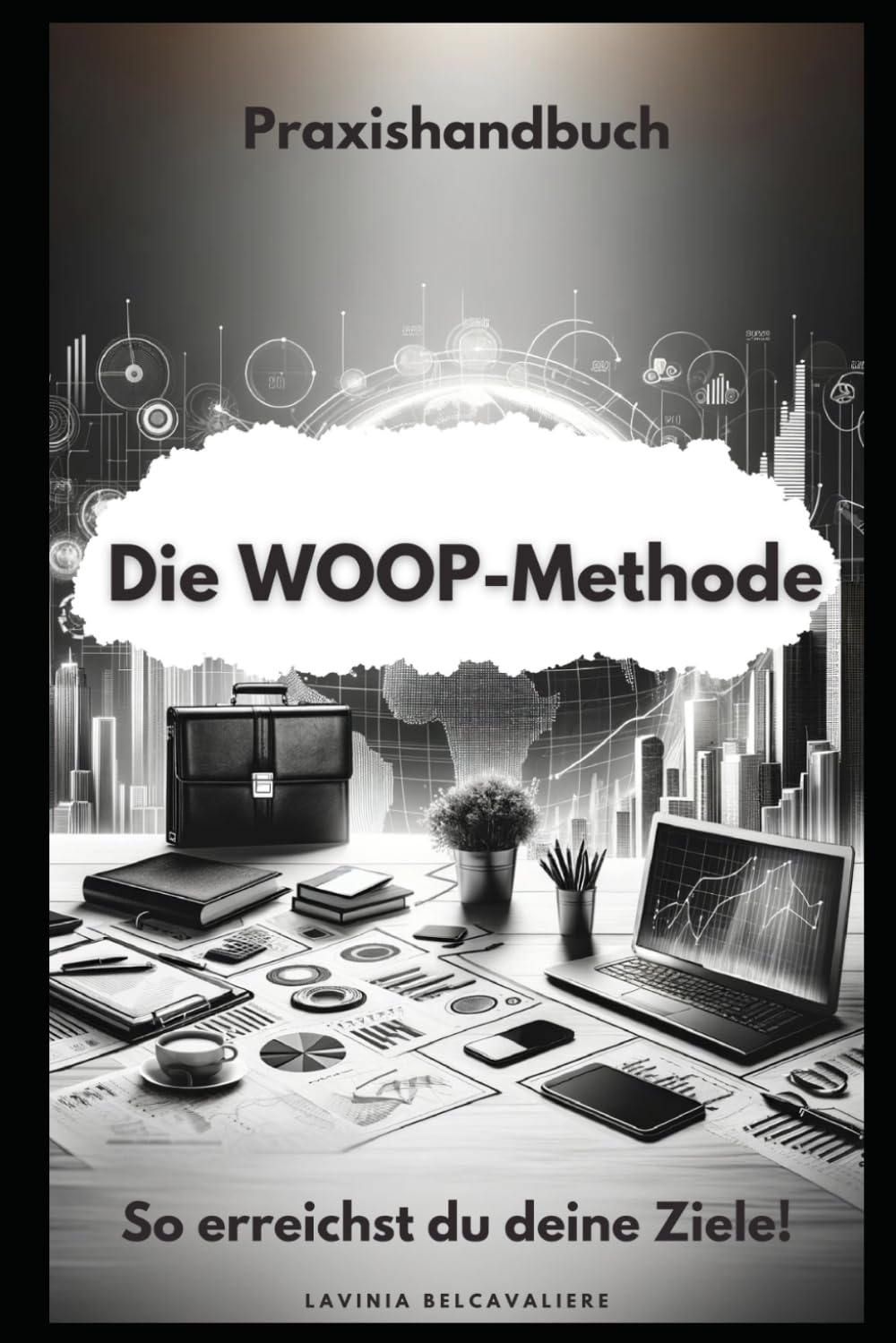 Die WOOP-Methode: Ein Praxishandbuch für die tägliche Anwendung, um ...
