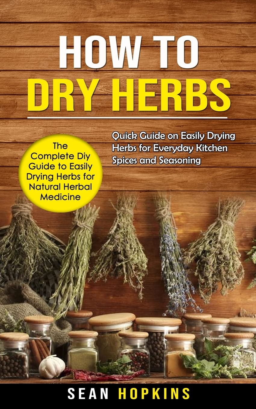 How to Dry Herbs: The Complete Diy Guide to Easily Drying Herbs for ...