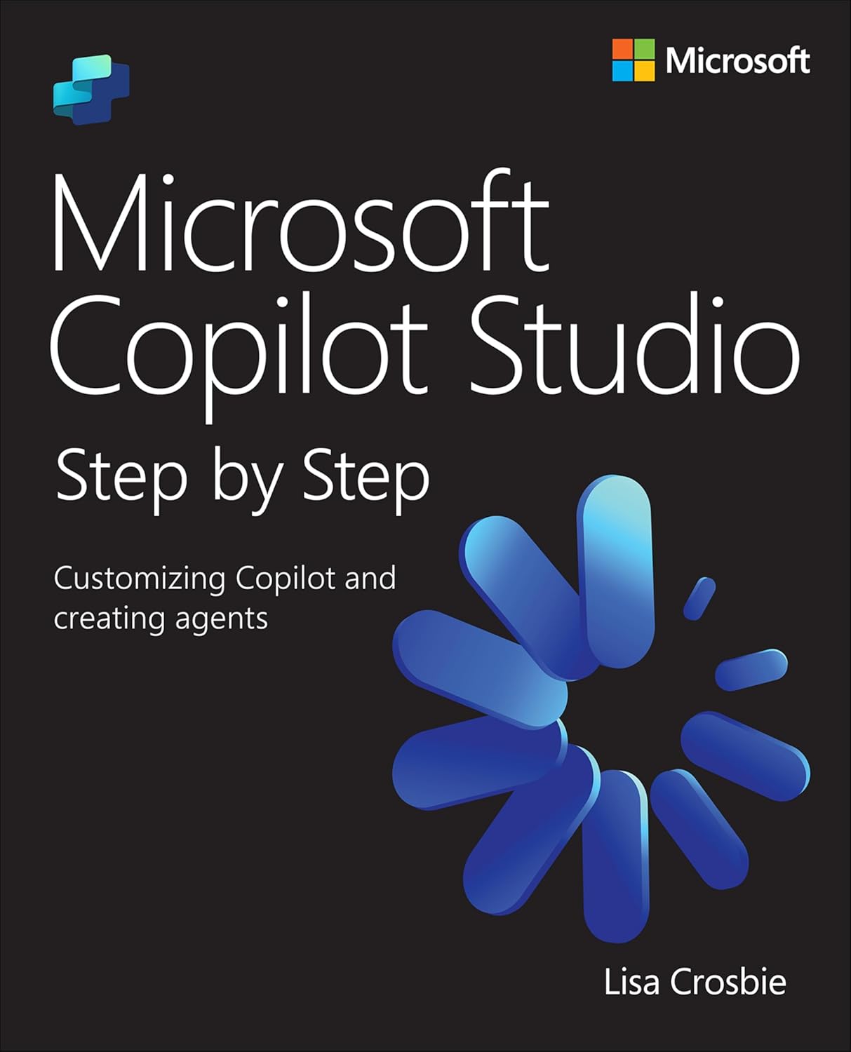 Microsoft Copilot Studio Step by Step: Customizing Copilot and creating agents: Crosbie, Lisa ...