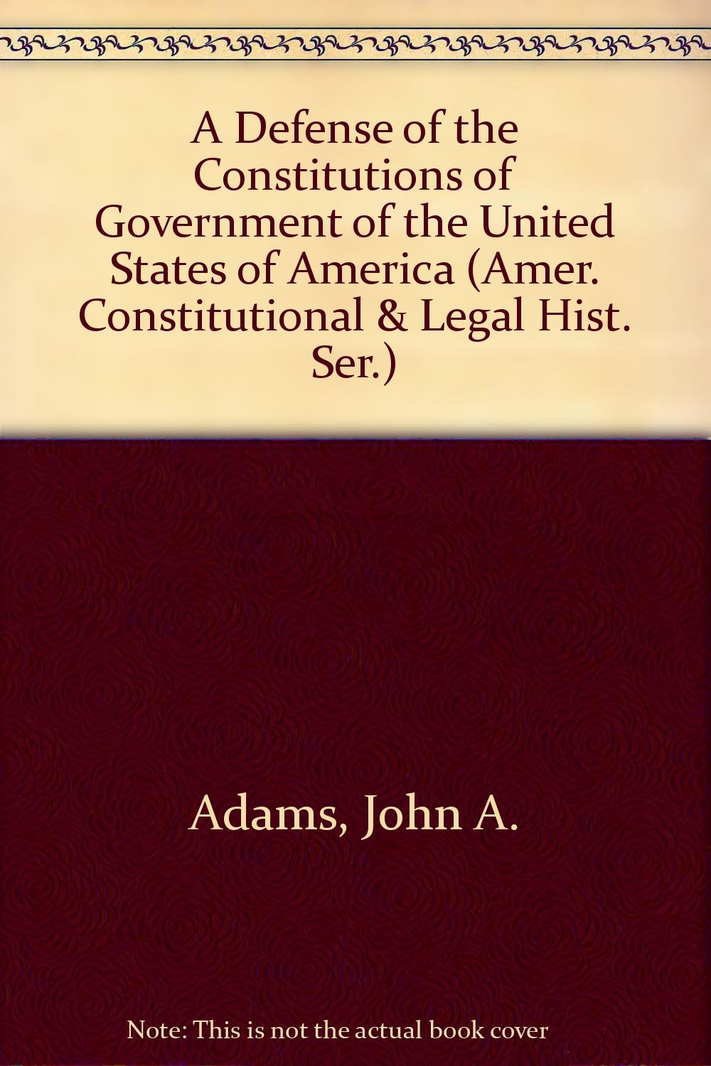 A Defense Of The Constitutions Of Government Of The United States Of ...
