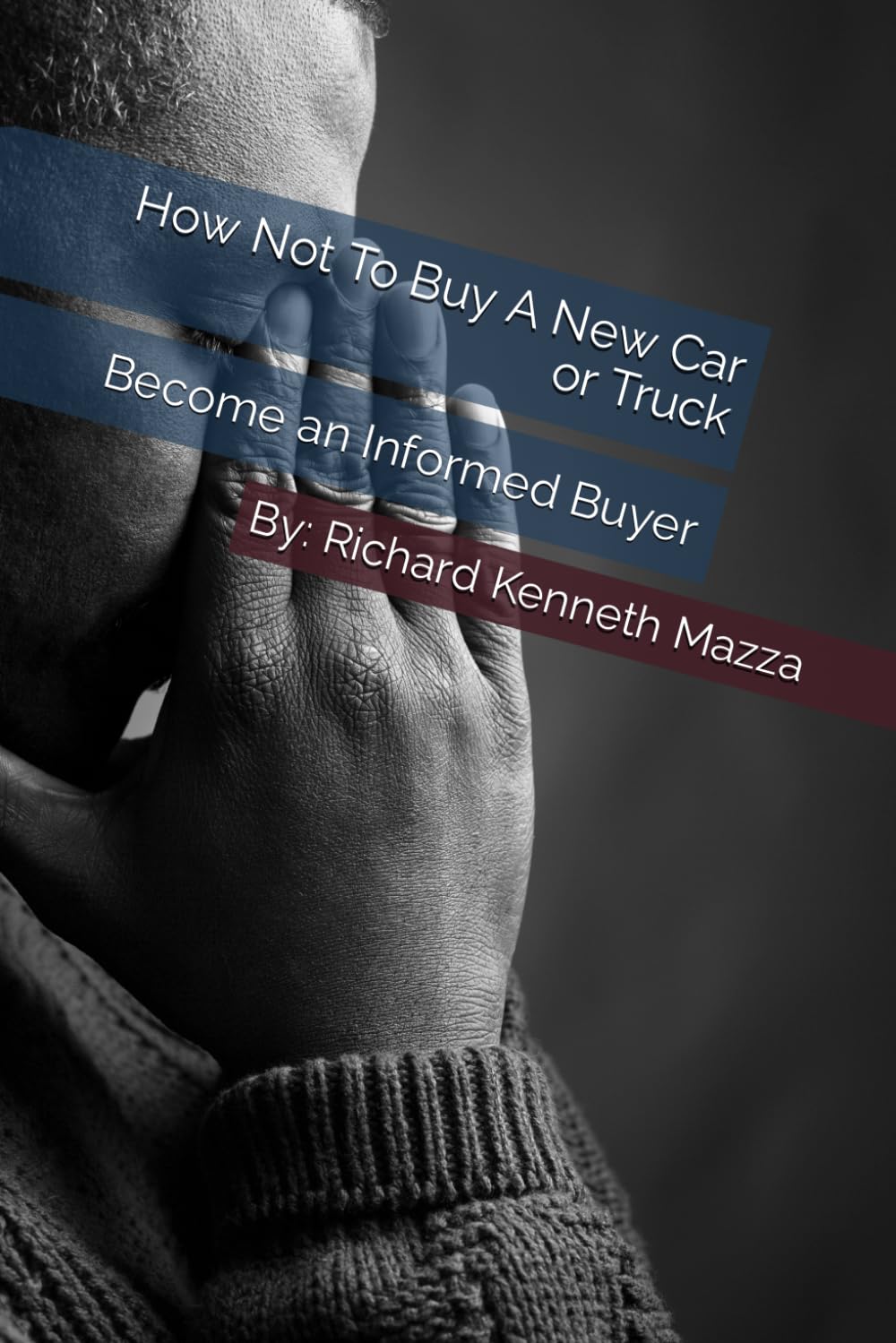 How Not To Buy A New Car or Truck: Become an Informed Buyer: Mazza ...