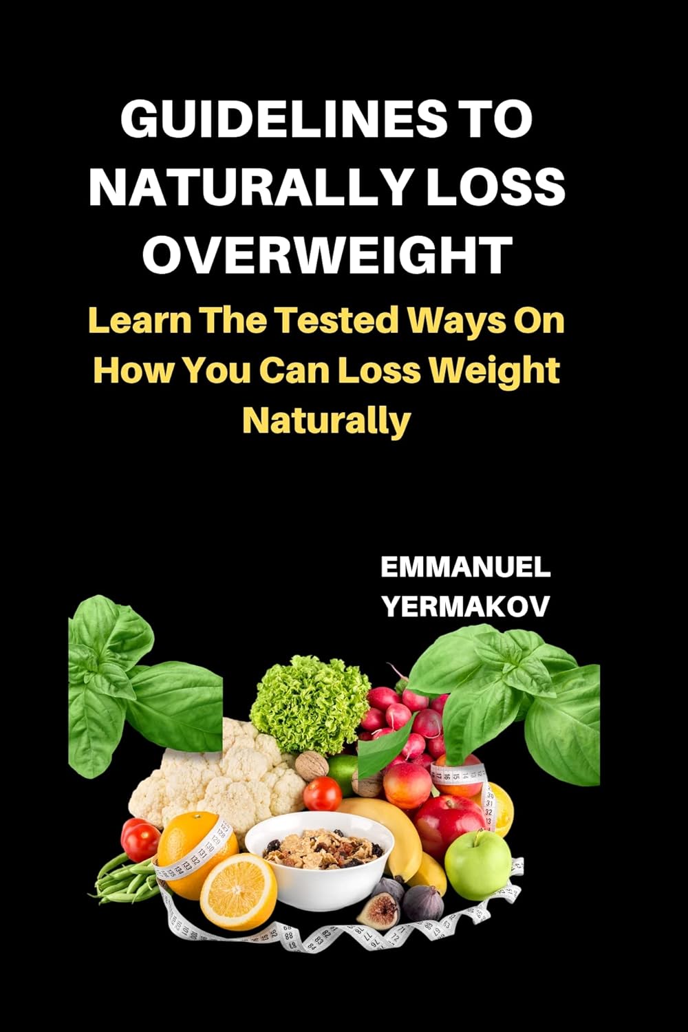 GUIDELINES TO NATURALLY LOSS OVERWEIGHT: Learn The Tested Ways On How ...