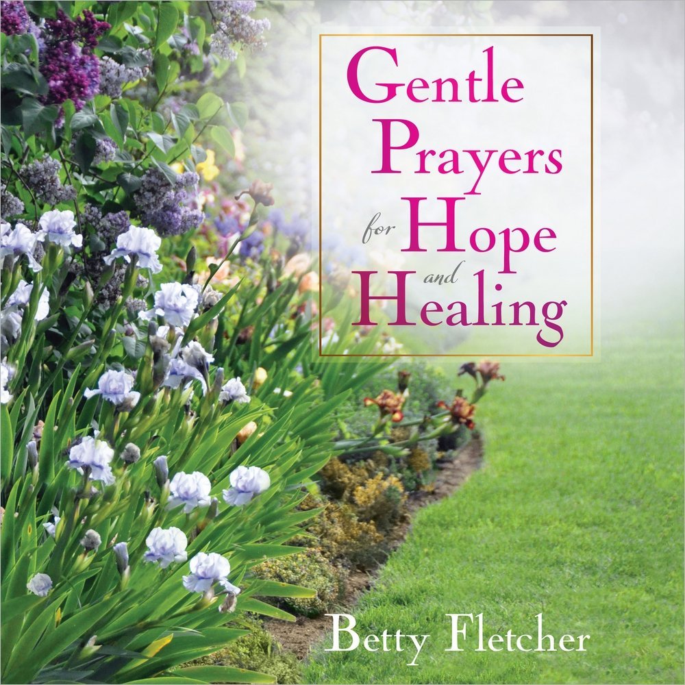 Gentle Prayers for Hope and Healing: Fletcher, Betty: 9780736946766 ...