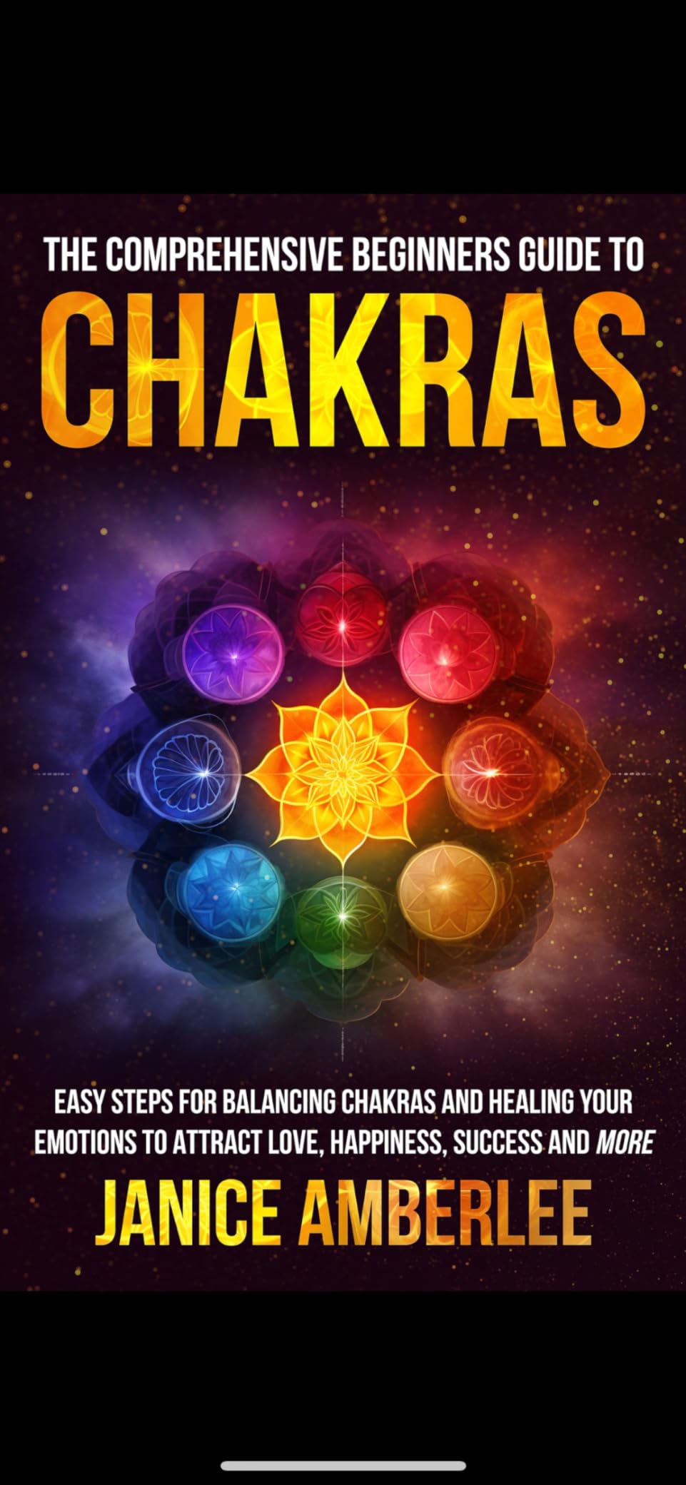 The Comprehensive Beginners Guide To Chakras: Easy Steps For Balancing Chakras and Healing Your ...