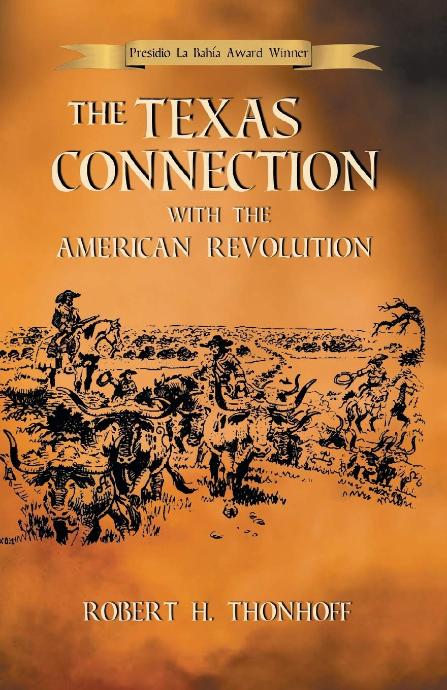The Texas Connection with the American Revolution: Thonhoff, Robert H ...
