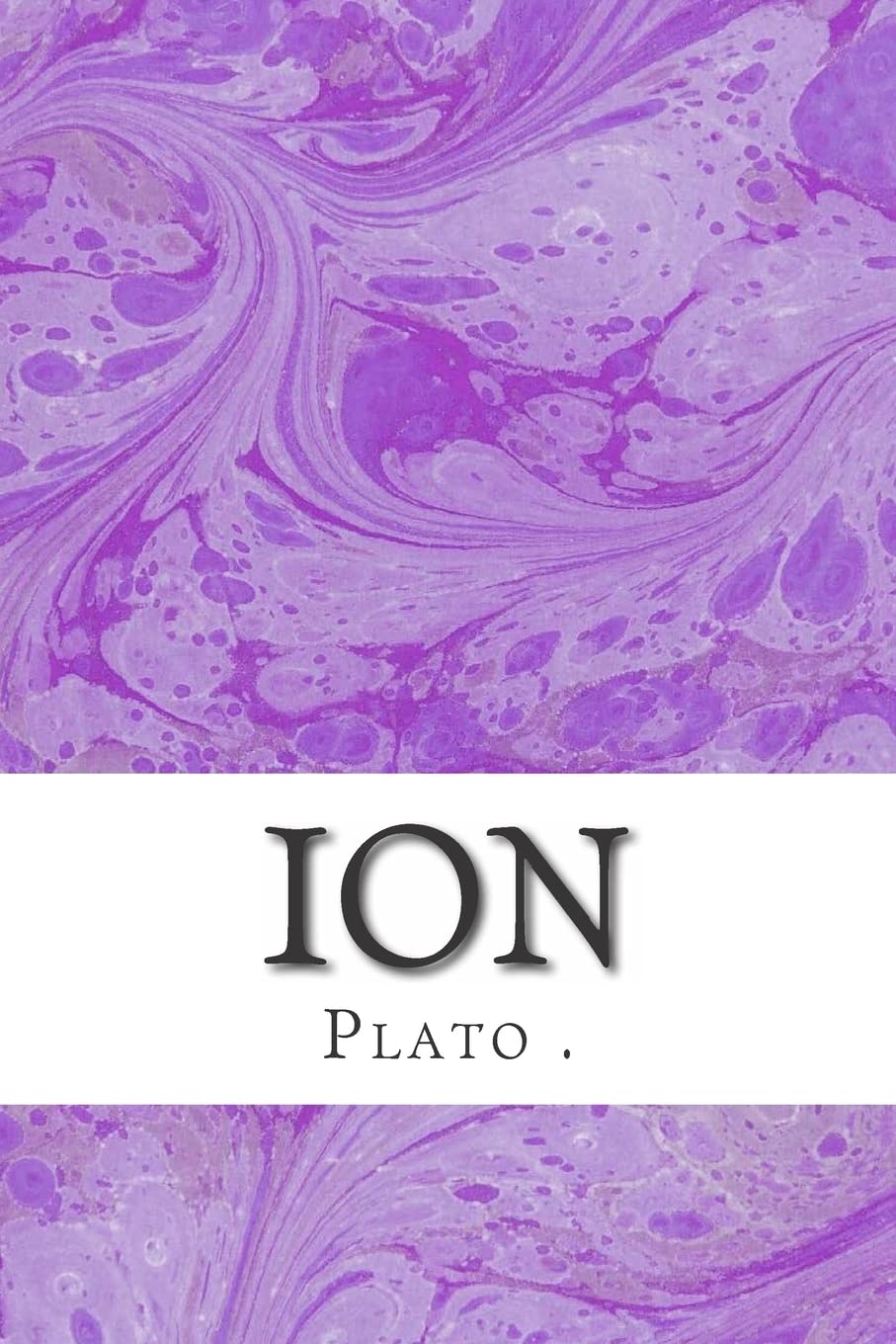 Ion: (Plato Classics Collection): ., Plato: 9781511715843: Amazon.com ...