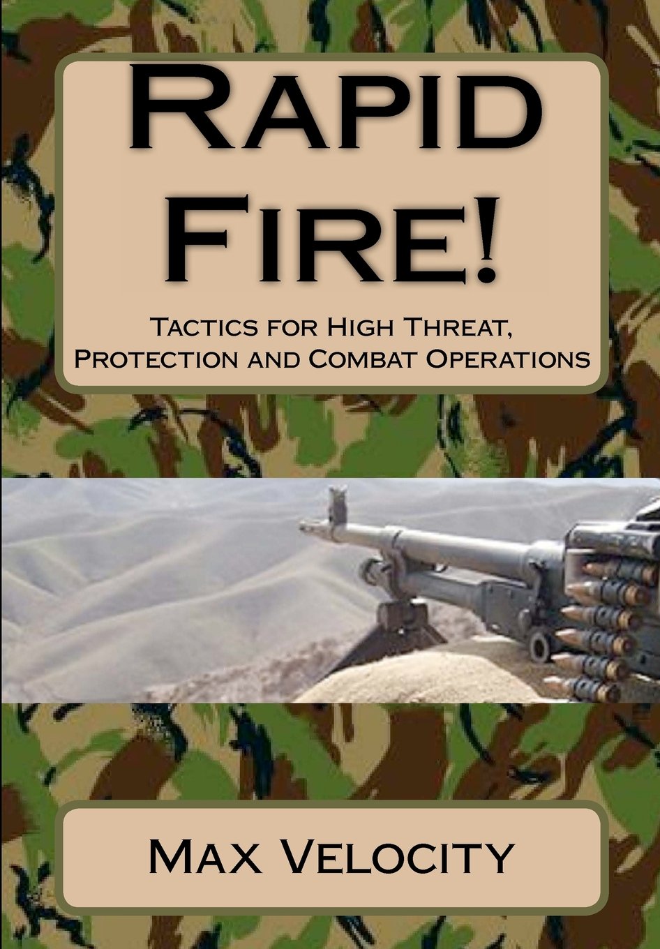 Rapid Fire!: Tactics for High Threat, Protection and Combat Operations ...