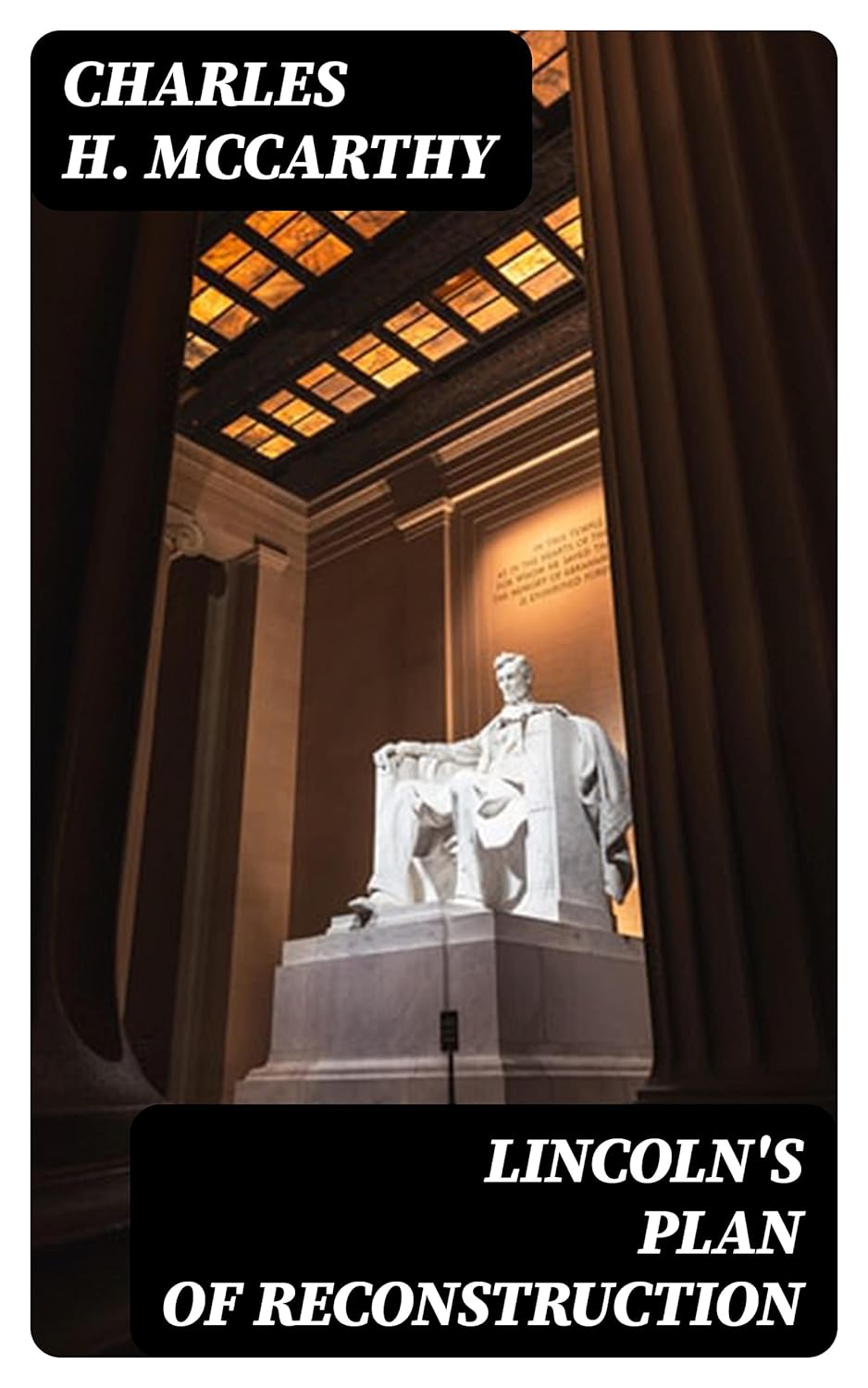 Amazon.com: Lincoln's Plan of Reconstruction eBook : McCarthy, Charles ...