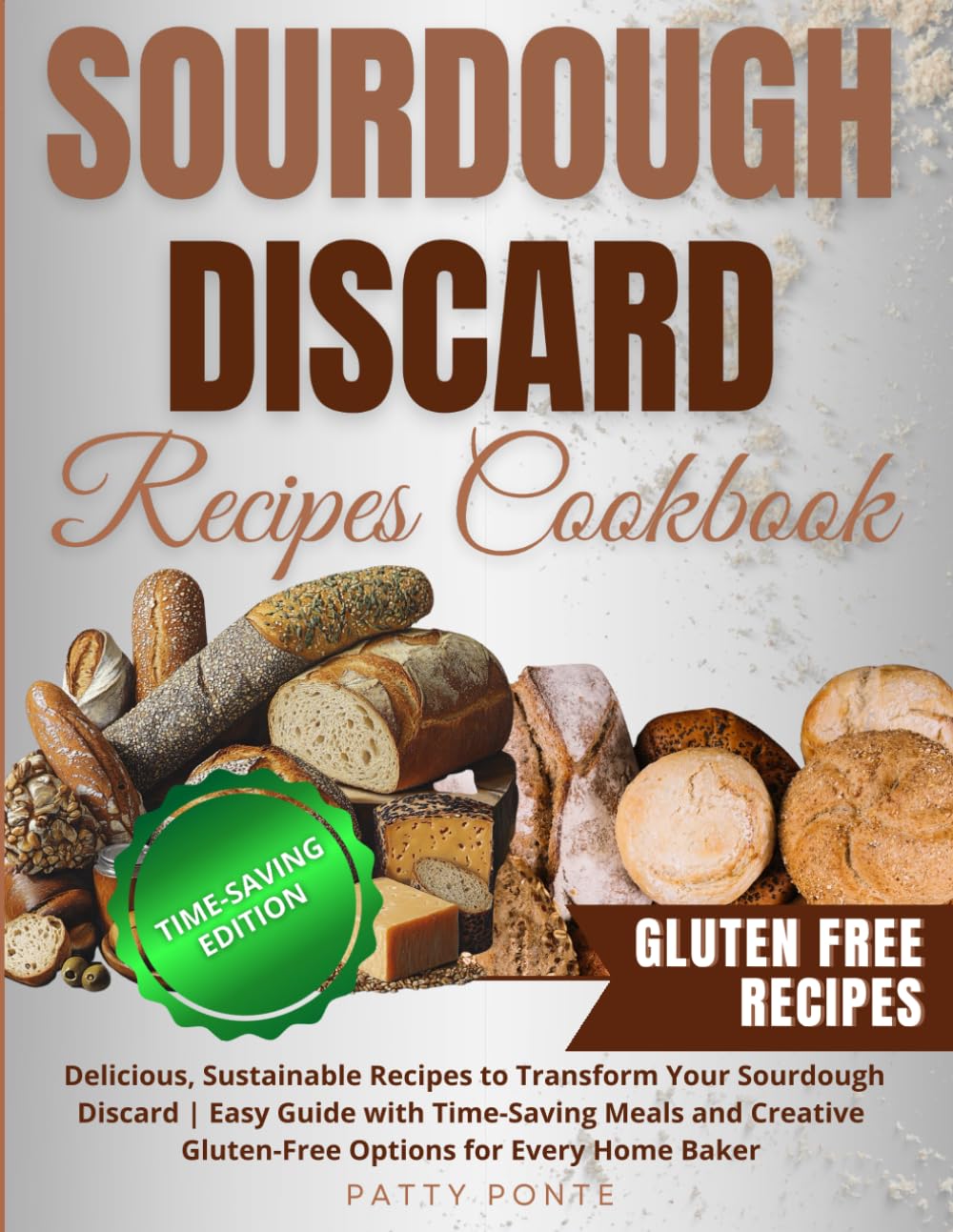 Sourdough Discard Recipes Cookbook: Delicious, Sustainable Recipes to ...
