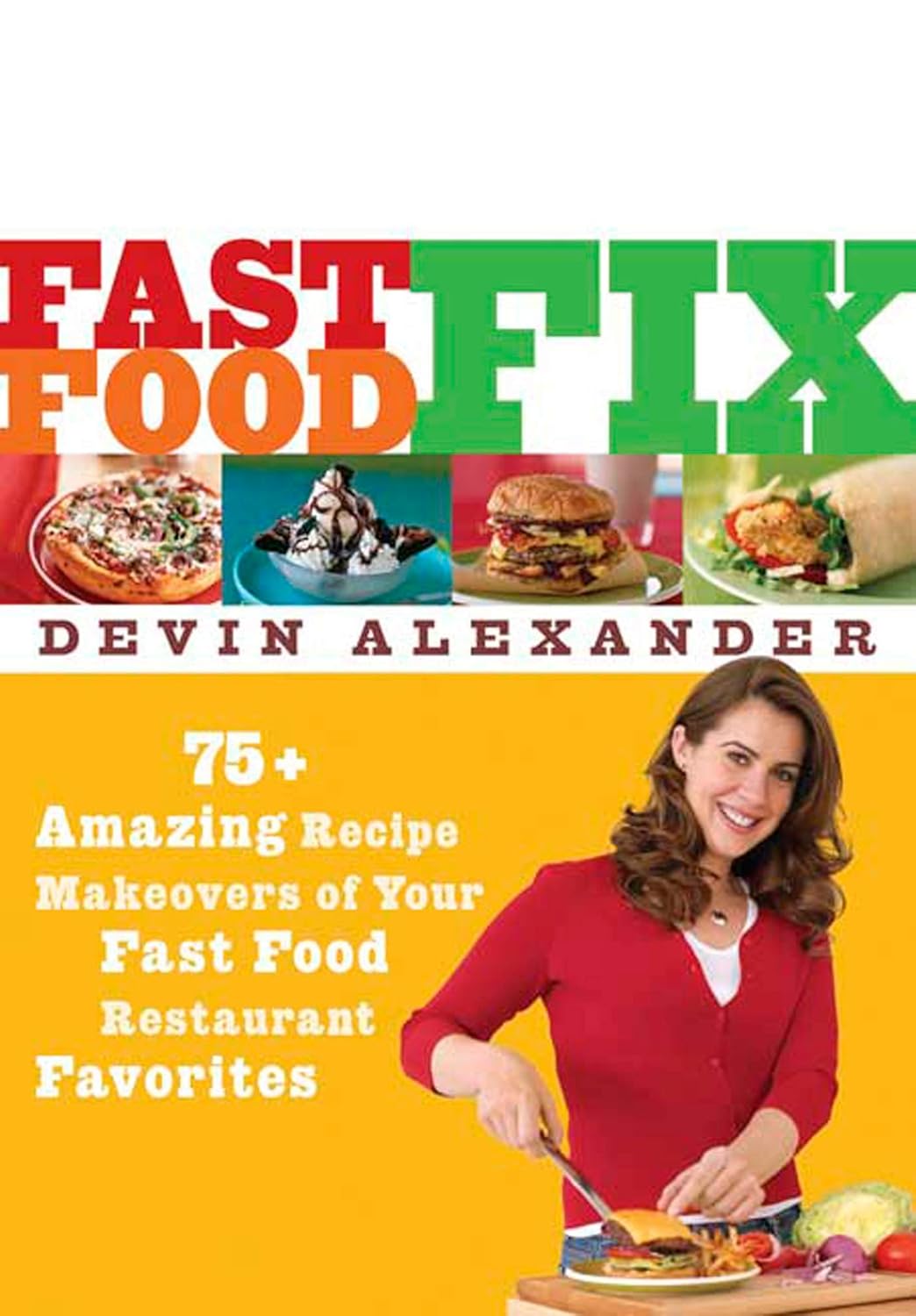 Fast Food Fix: 75+ Amazing Recipe Makeovers of Your Fast Food ...