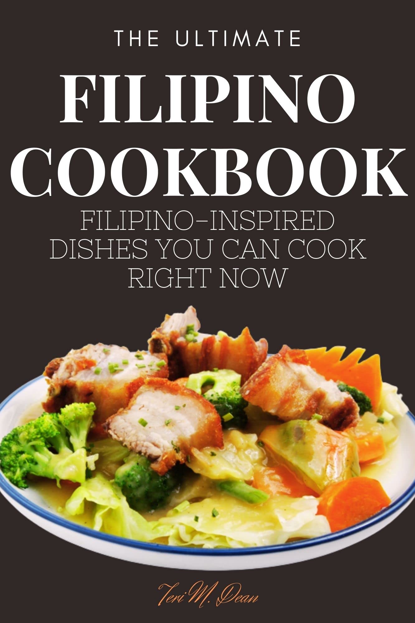 Buy The Ultimate Filipino Cookbook: Filipino-inspired dishes you can ...