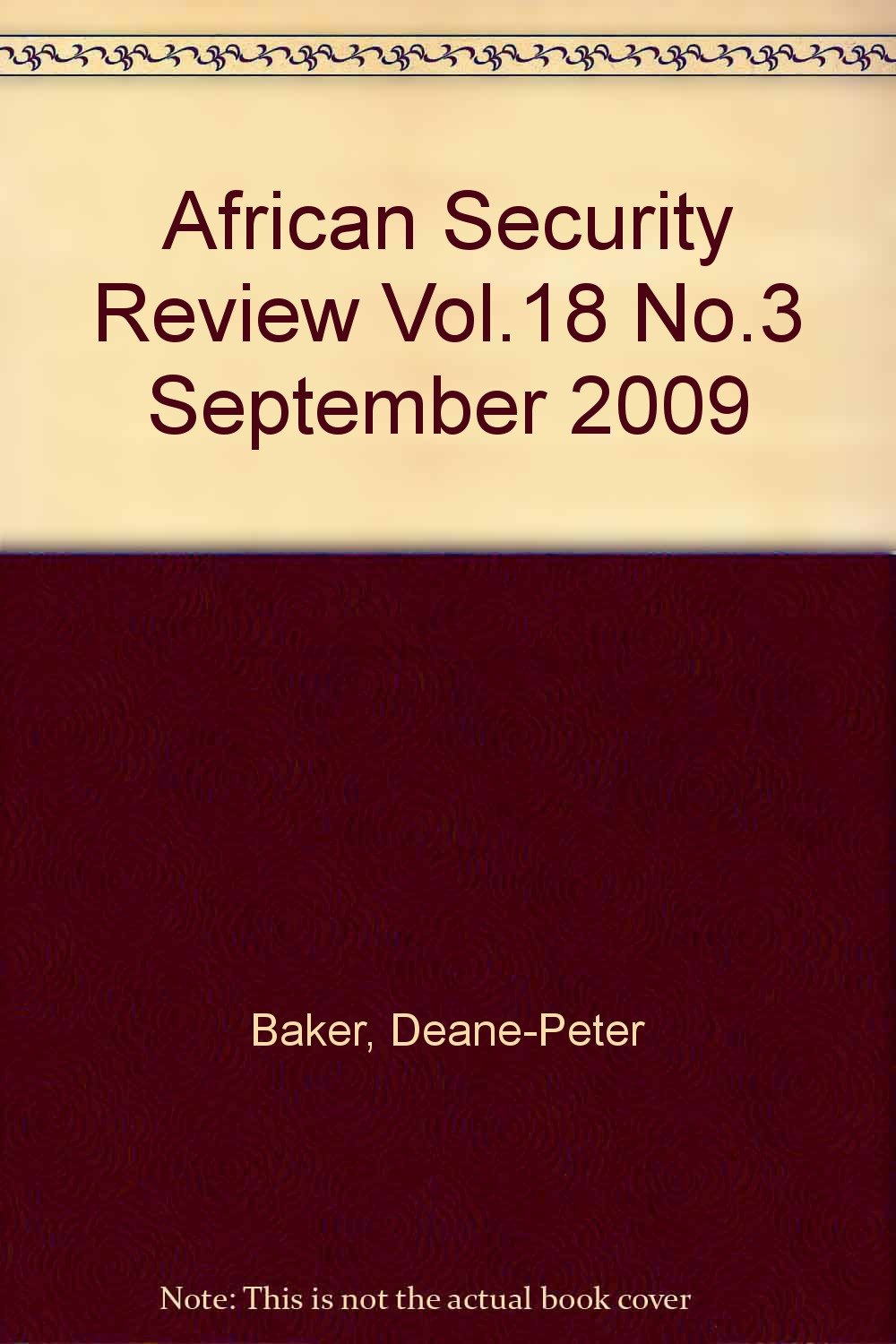 African Security Review Vol.18 No.3 September 2009: Deane-Peter Baker ...