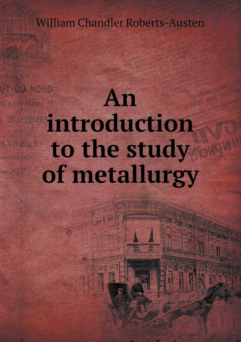 Amazon.com: An Introduction to the Study of Metallurgy: 9785518481718 ...
