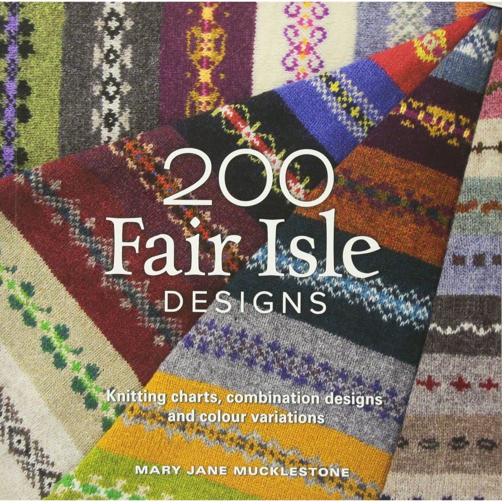 200 Fair Isle Designs: Knitting Charts, Combination Designs, and Colour ...