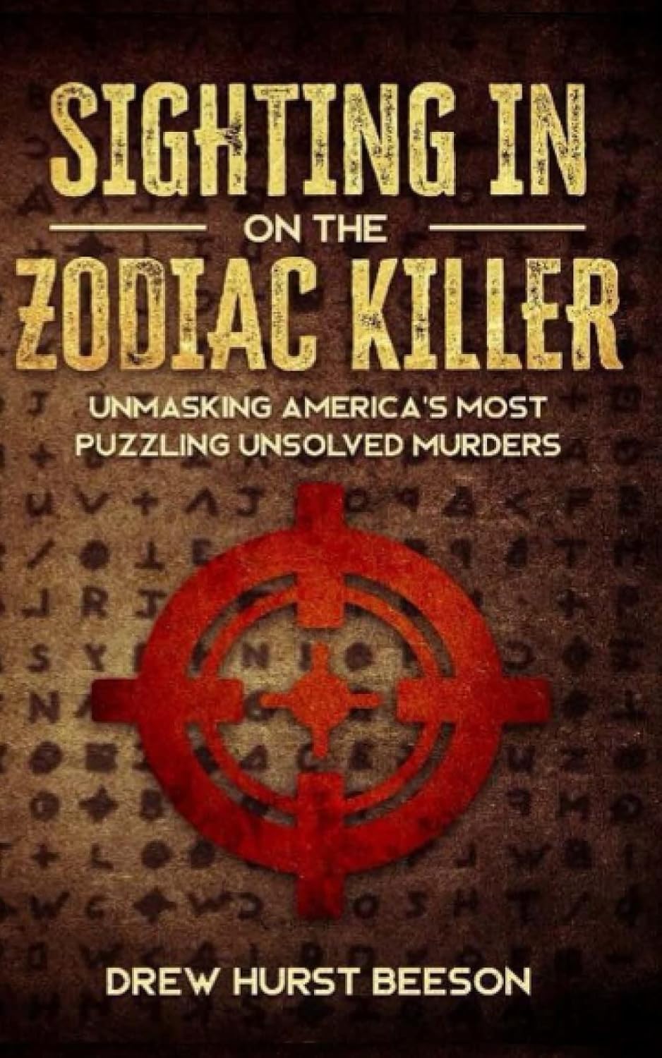 Sighting In on The Zodiac Killer: Unmasking America's Most Puzzling ...
