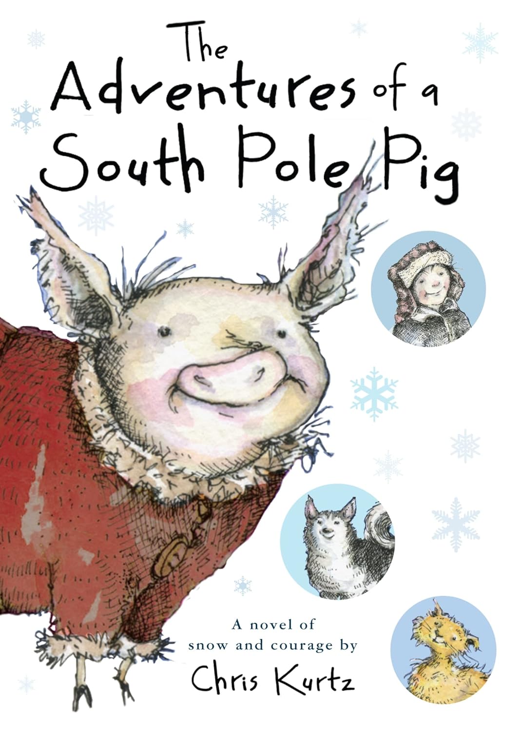 The Adventures of a South Pole Pig: A Novel of Snow and Courage: Chris ...