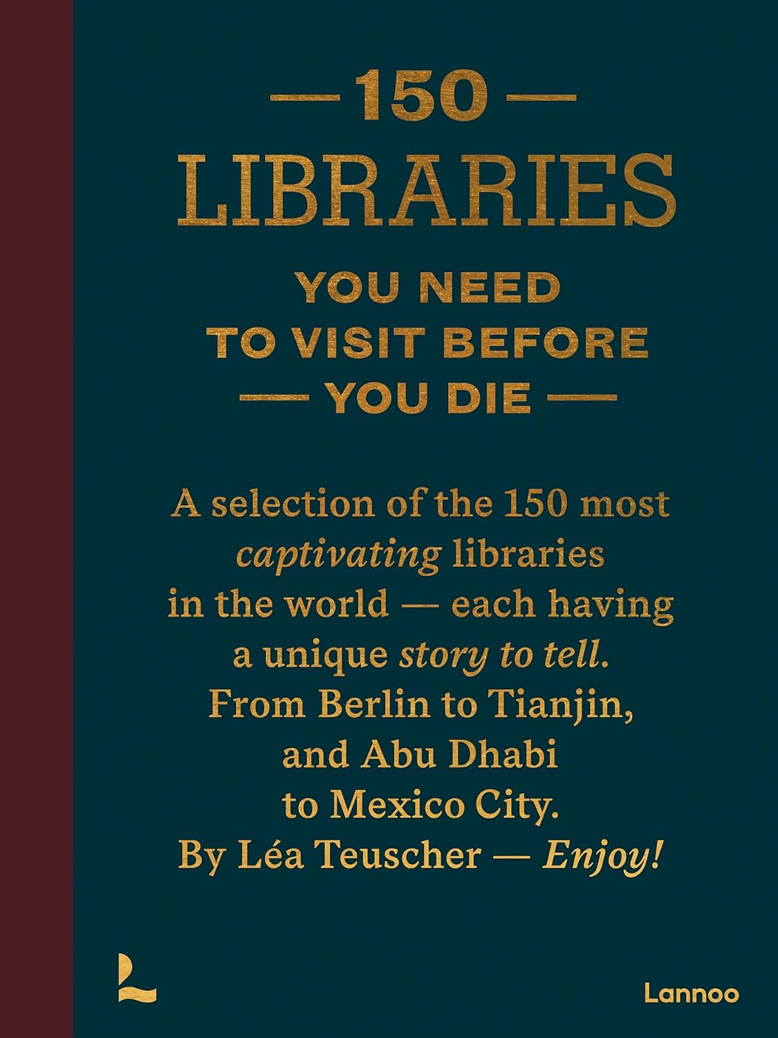 150 Libraries You Need to Visit Before You Die (150 Series): Teuscher ...
