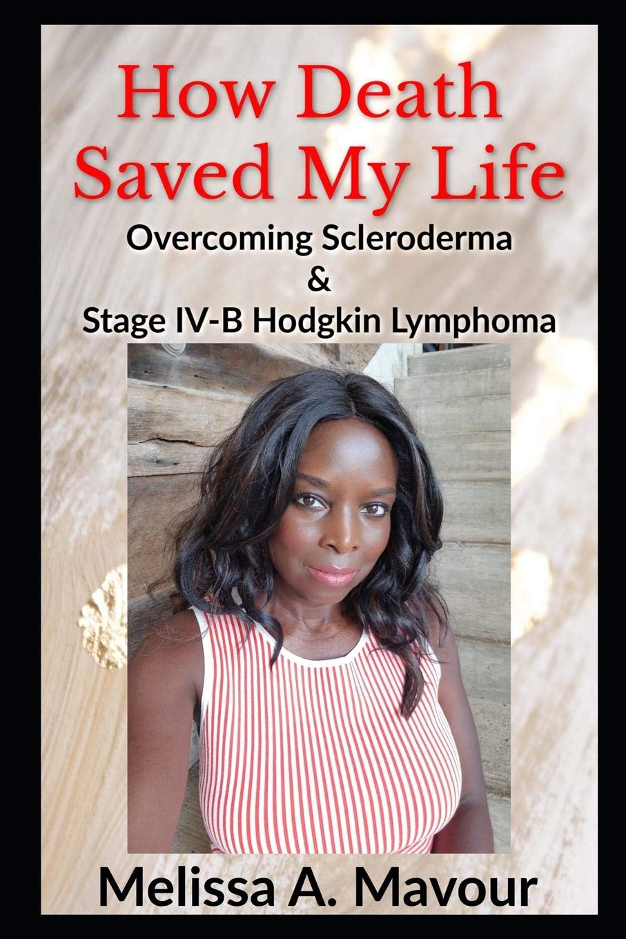 How Death Saved My Life: Overcoming Scleroderma and Stage IV-B Hodgkin ...