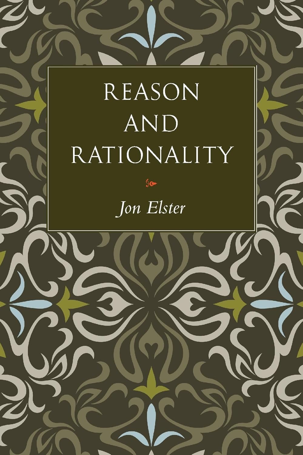 Reason and Rationality: Elster, Jon, Rendall, Steven: 9780691139005 ...
