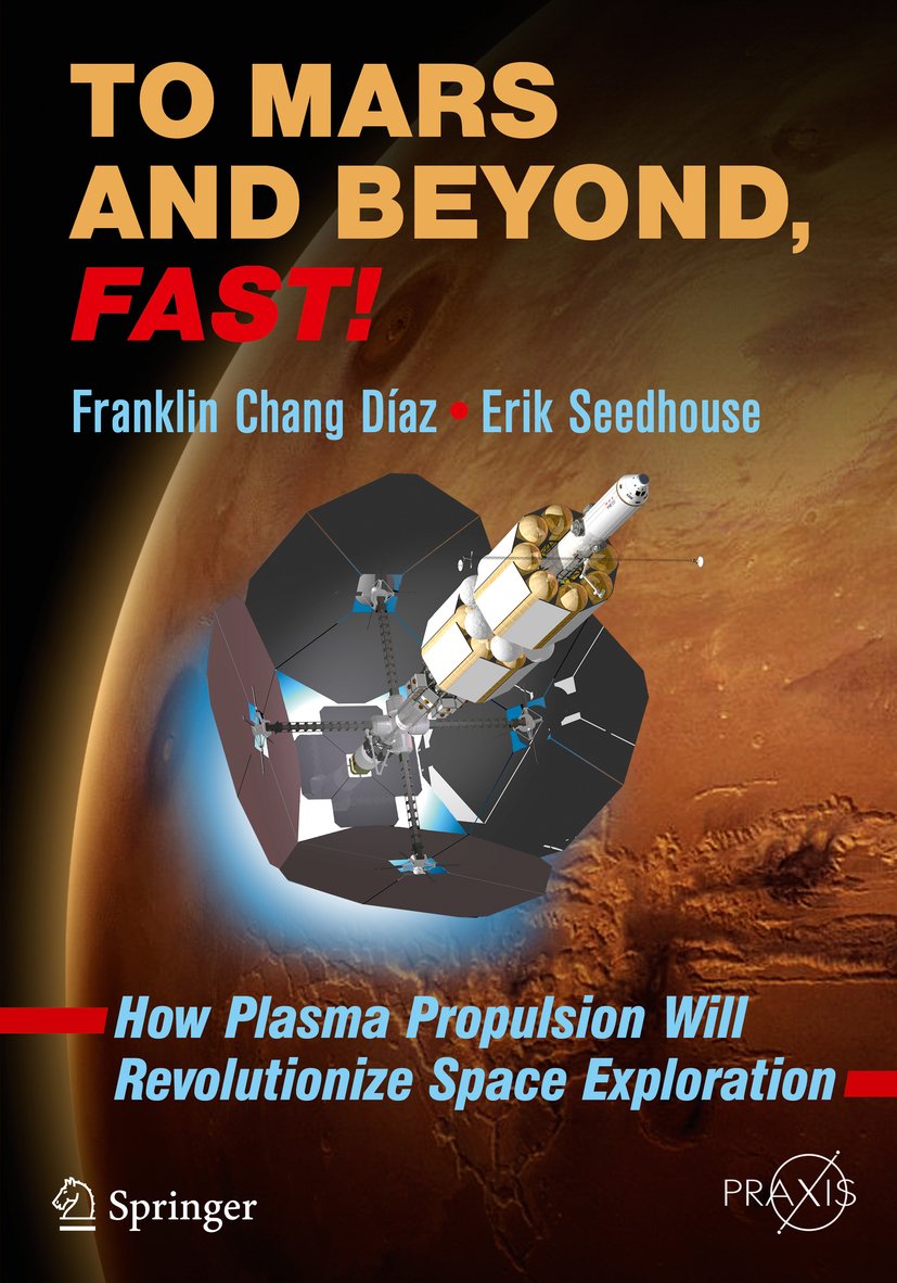 To Mars and Beyond, Fast!: How Plasma Propulsion Will Revolutionize ...